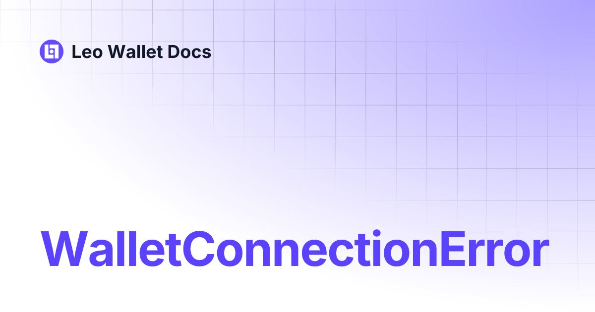 WalletConnectionError | Leo Wallet Docs WalletConnectionError | Leo Wallet Docs