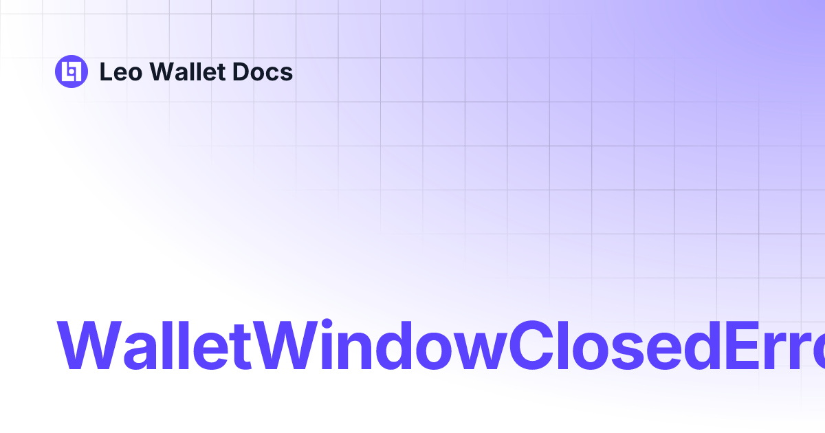 WalletWindowClosedError | Leo Wallet Docs