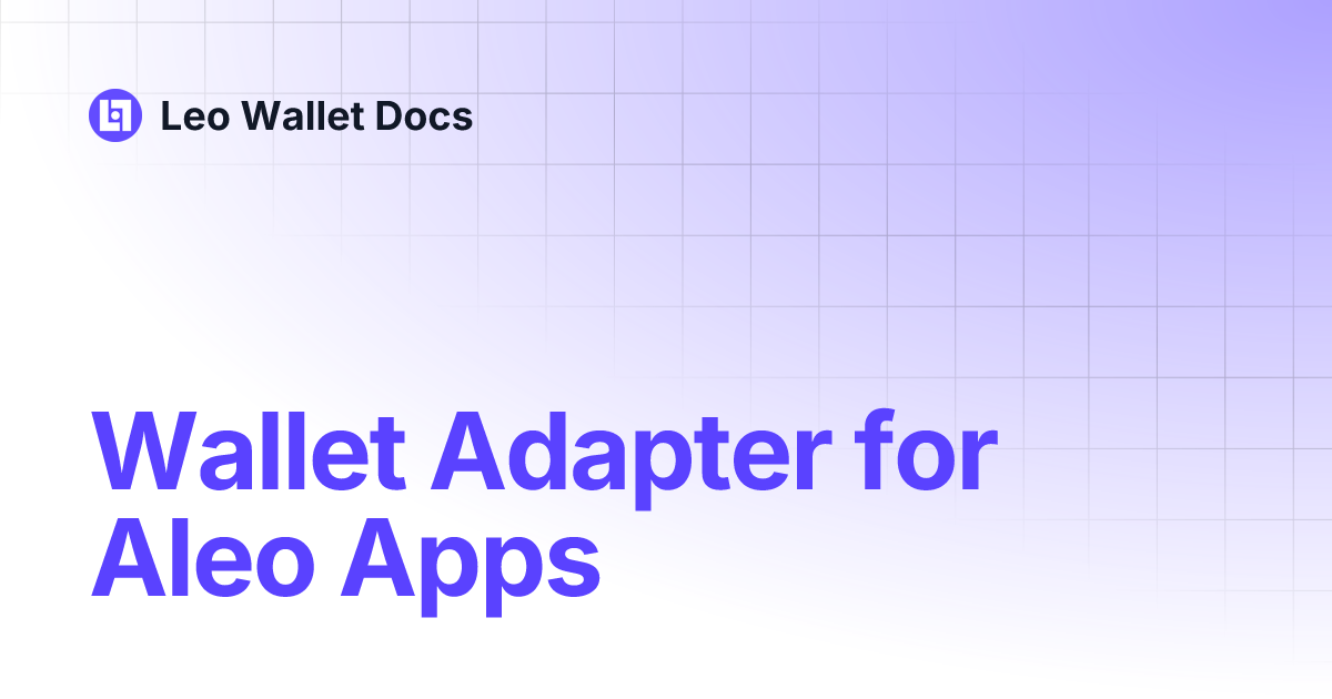 Wallet Adapter for Aleo Apps | Leo Wallet Docs Wallet Adapter for Aleo Apps | Leo Wallet Docs